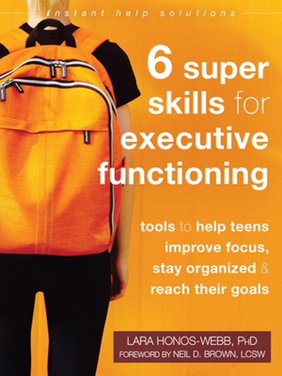 Six Super Skills for Executive Functioning: Tools to Help Teens Improve ...