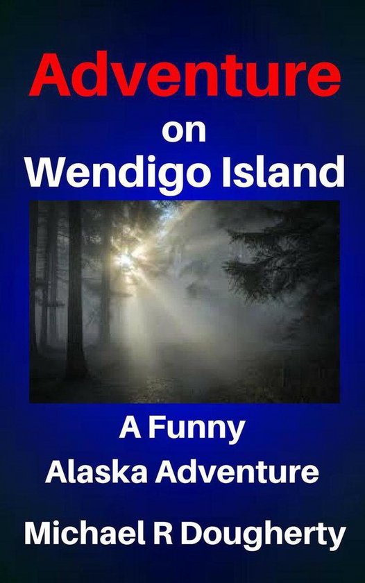 Alaska Memories - Adventure on Wendigo Island (ebook), Michael R ...