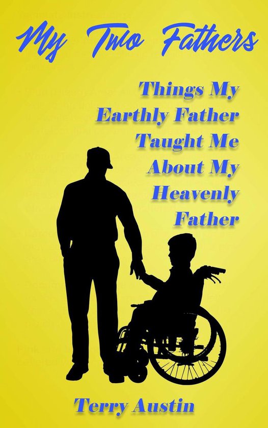 My Two Fathers: Things My Earthly Father Taught Me About My Heavenly ...