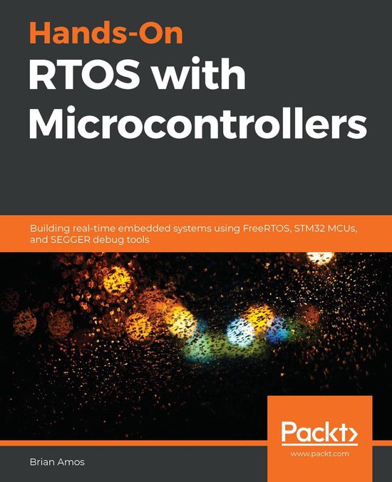 Hands-On RTOS with Microcontrollers (ebook), Brian Amos | 9781838829285 | Boeken | bol