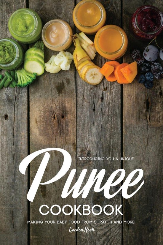 Introducing You a Unique Puree Cookbook: Making Your Baby Food From ...
