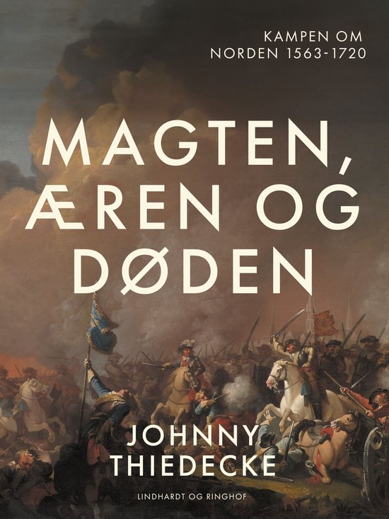 Magten, æren og døden. Kampen om Norden 1563-1720 (ebook), Johnny Thiedecke |... | bol