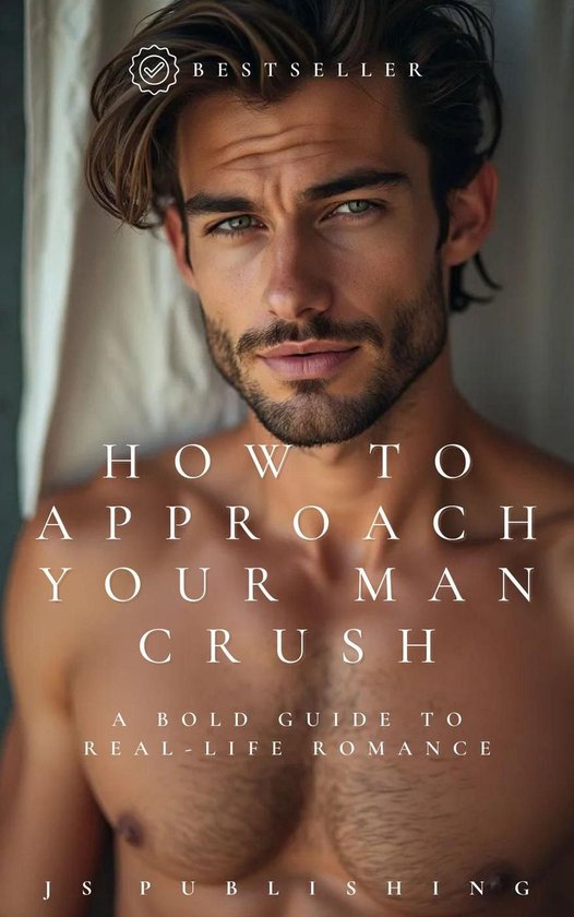 How to Approach Your Man Crush: A Bold Guide to Real-Life Romance ...