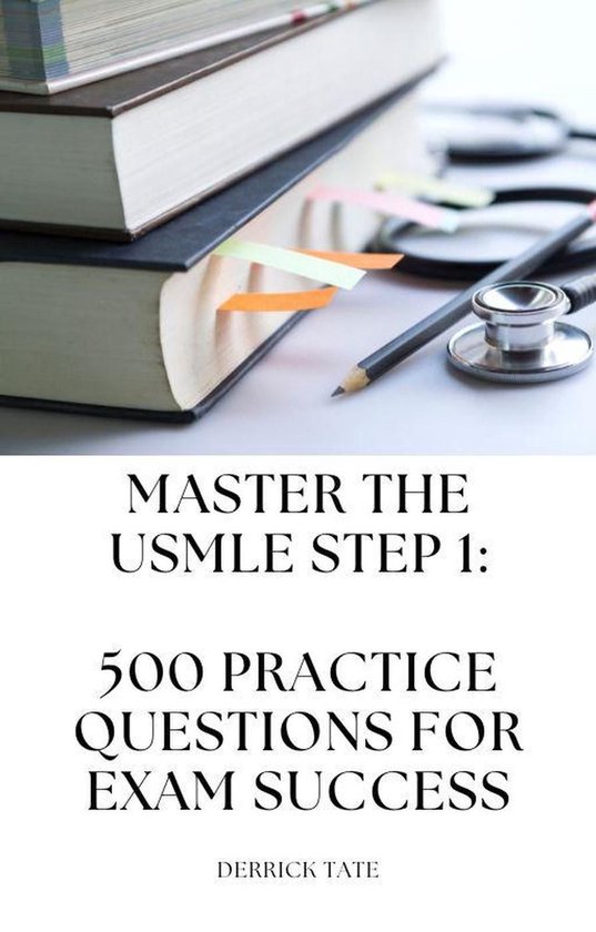 Master the USMLE Step 1: 500 Practice Questions for Exam Success (ebook ...