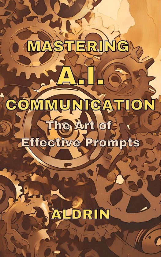 Mastering AI Communication: The Art of Effective Prompts (ebook), Aldrin |... | bol
