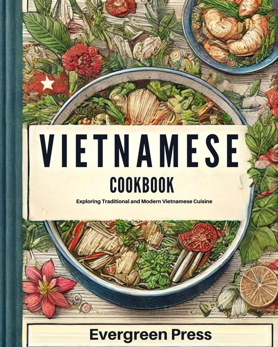 Vietnamese Cookbook: Exploring Traditional and Modern Vietnamese ...