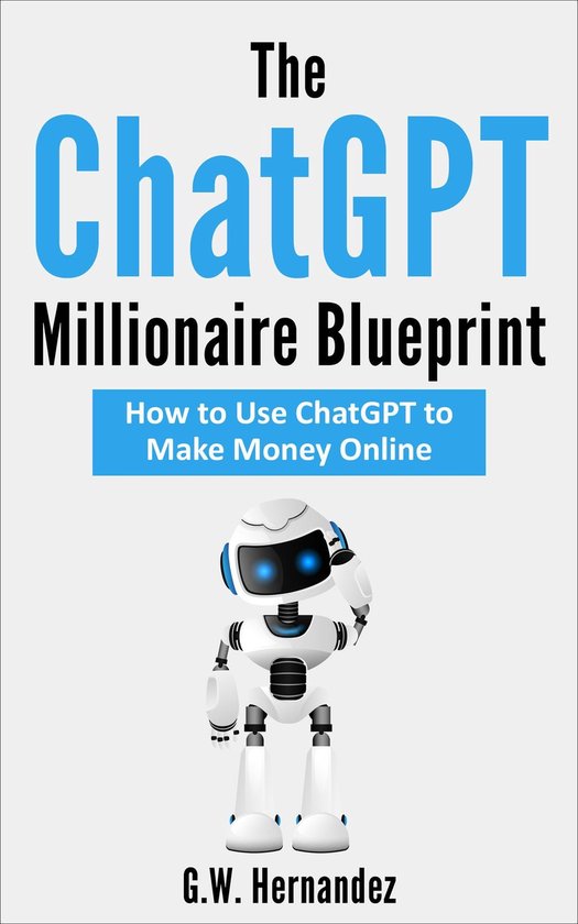 ChatGPT Simplified 4 - ChatGPT Millionaire Blueprint (ebook), G.W. Hernandez |... | bol