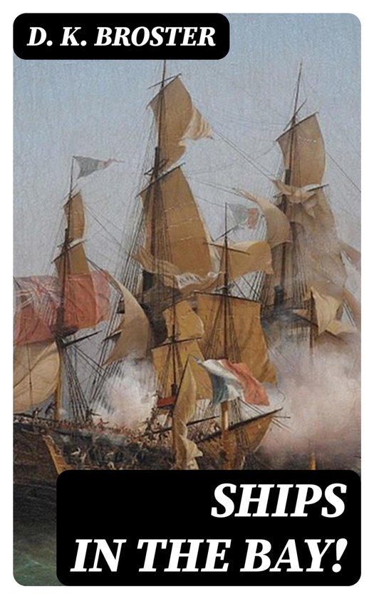 Ships in the Bay! (ebook), D. K. Broster | 8596547006565 | Boeken | bol.com