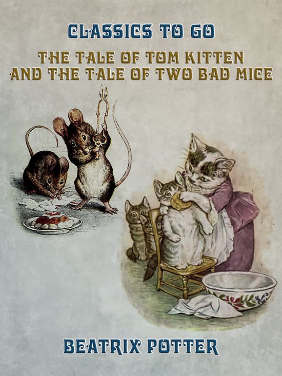 Classics To Go - The Tale of Tom Kitten and The Tale of two Bad Mice ...