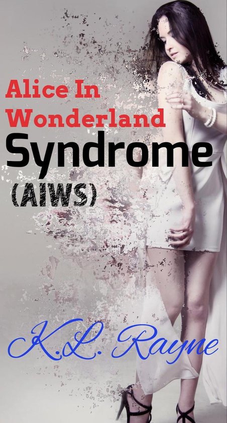 Alice in Wonderland Syndrome (AIWS) (ebook), K.L. Rayne | 9798201133405 ...