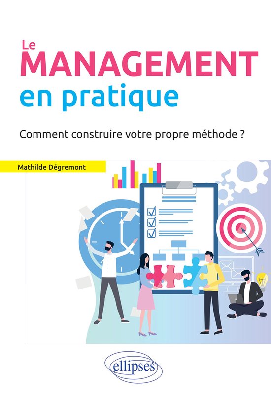 Le Management en pratique. Comment construire votre propre méthode ...