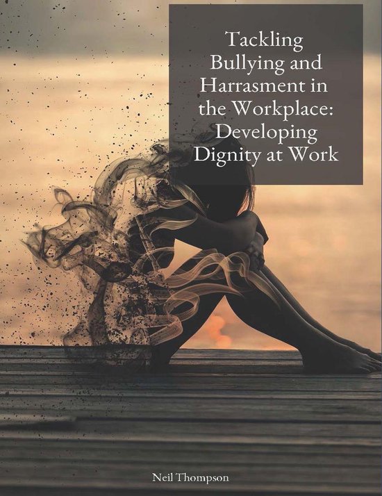 Tackling Bullying And Harassment In The Workplace Developing Dignity