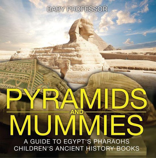 Pyramids and Mummies: A Guide to Egypt's Pharaohs-Children's Ancient ...