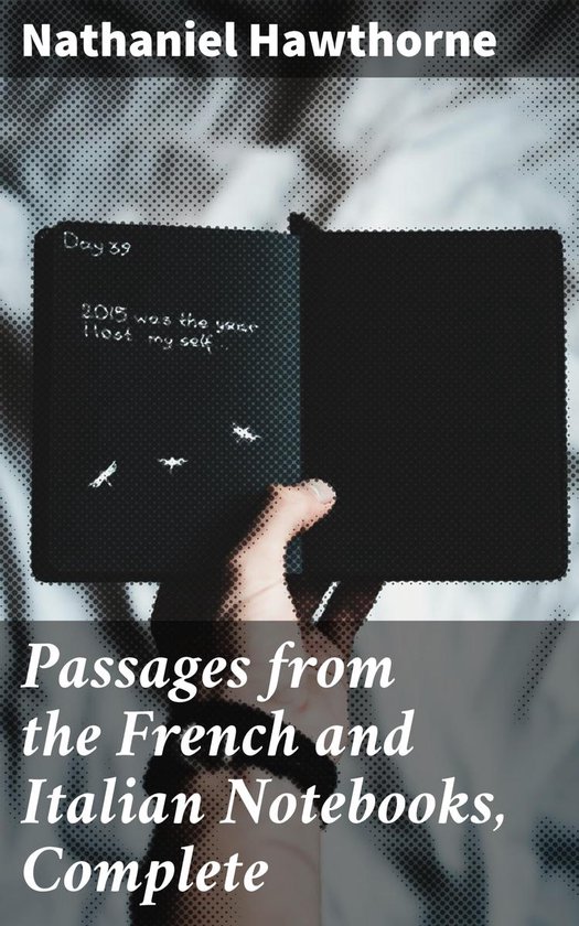 Passages from the French and Italian Notebooks, Complete (ebook ...