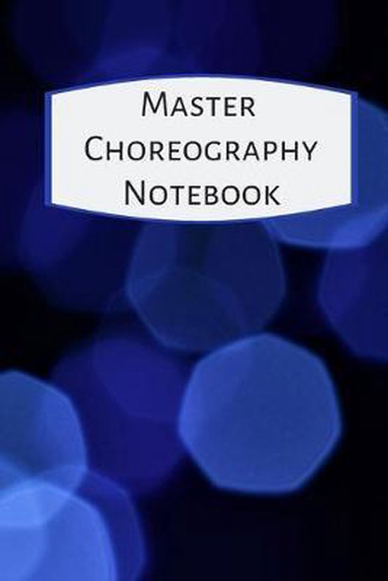 Master Choreography Notebook: The workbook for choreographers and dance ...