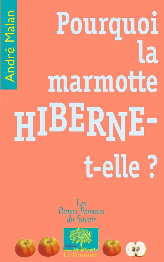 Pourquoi la marmotte hiberne-t-elle ? (ebook), Andre Malan ...
