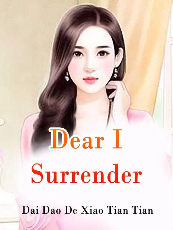 Volume 4 4 - Dear, I Surrender (ebook), Dai Daodexiaotiantian ...