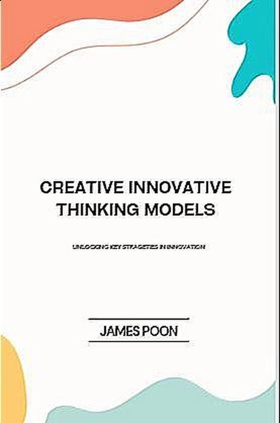 Creative Innovative Thinking Models (ebook), James Poon | 9798224343515 ...