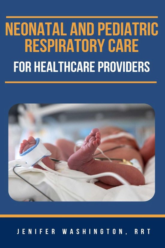 Neonatal and Pediatric Respiratory Care for Healthcare Providers (ebook ...