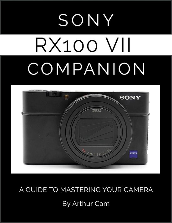 Sony RX100 VII Companion: A Guide to Mastering Your Camera (ebook ...