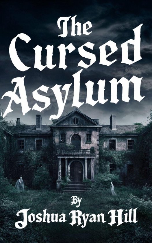 Horror 1 - The Cursed Asylum (ebook), Joshua Ryan Hill | 9798227414922 ...