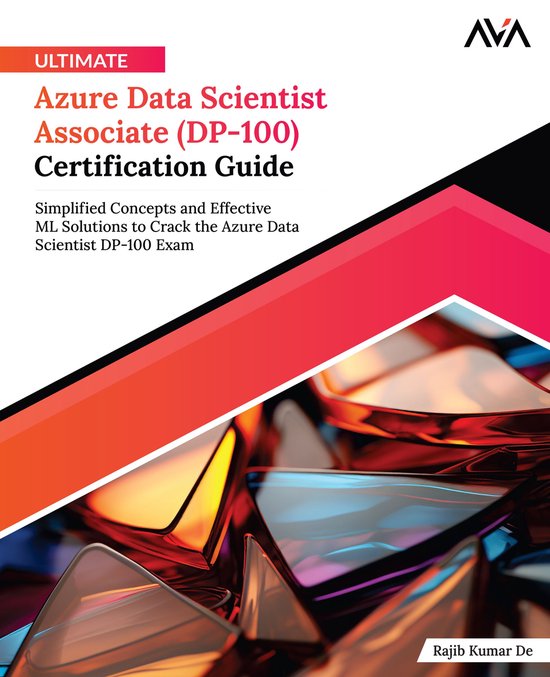 Ultimate Azure Data Scientist Associate (DP-100) Certification Guide (ebook), Rajib De... | bol