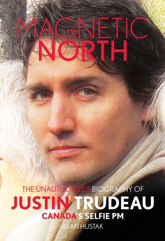 Magnetic North: Justin Trudeau, Alan Hustak | 9781911335344 | Boeken | bol