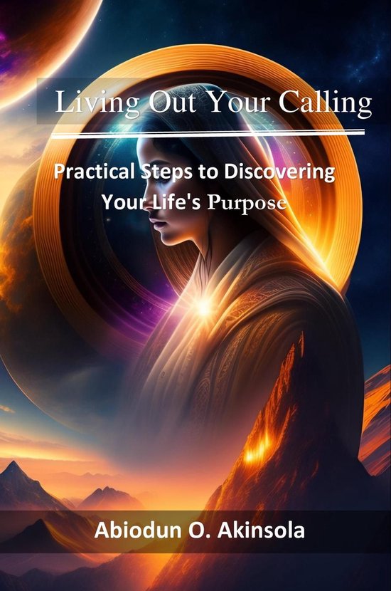 Living Out Your Calling: Practical Steps to Discovering Your Life’s Purpose (ebook),... | bol