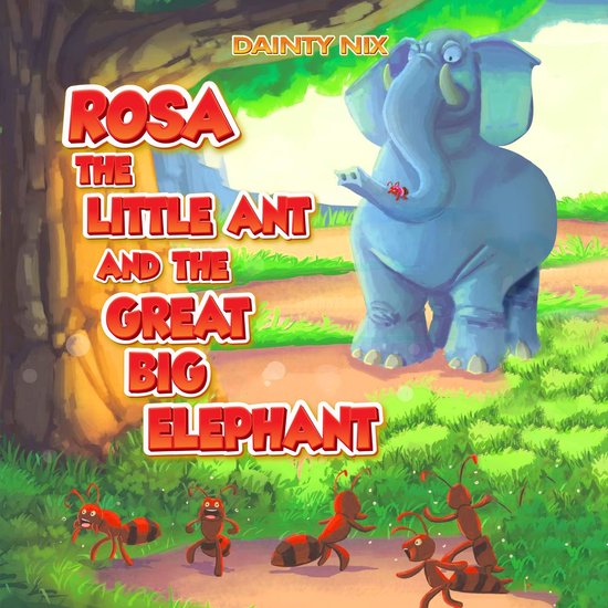 Rosa the Little Ant and the Great Big Elephant, Dainty Nix ...
