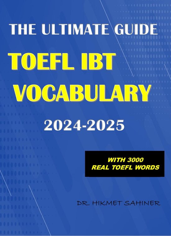 The Ultimate Guide to the TOEFL iBT® Vocabulary 2024-2025 (ebook), Hikmet Şahiner |... | bol