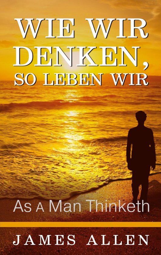 Wie wir denken, so leben wir (ebook), James Allen | 9781628619935 | Boeken | bol
