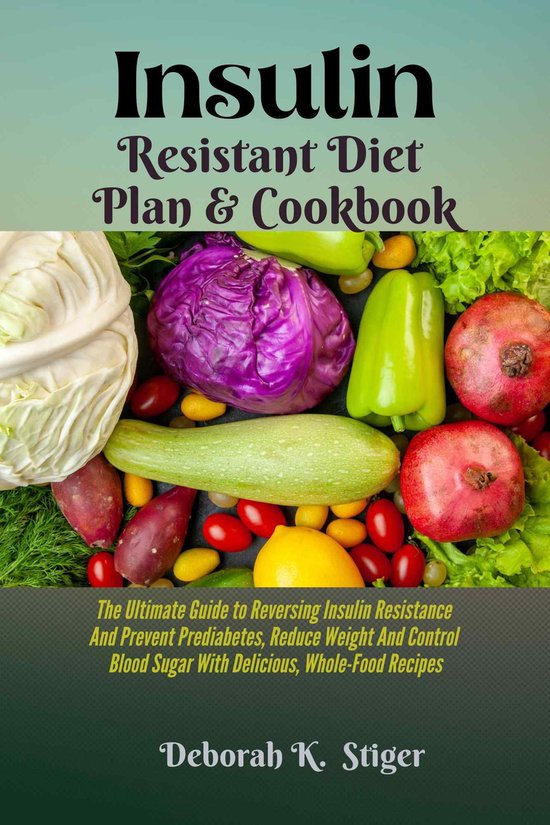 Insulin Resistant Diet Plan & Cookbook (ebook), Dr. Deborah K Stiger | 1230006048136 |... | bol