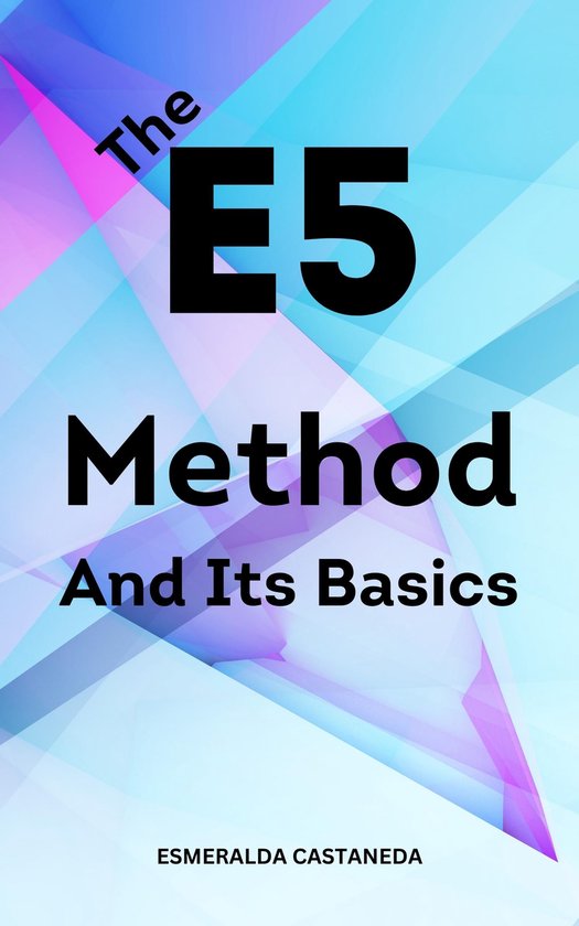 The E5 Method And Its Basics (ebook), Esmeralda Castaneda ...