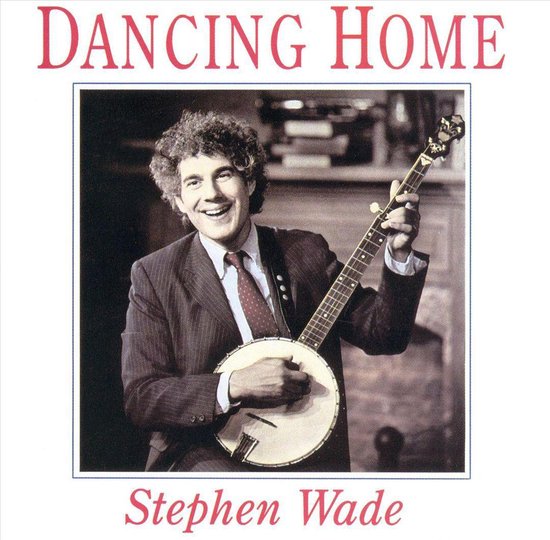 Stephen Wade - Dancing Home (CD), Stephen Wade | CD (album) | Muziek ...