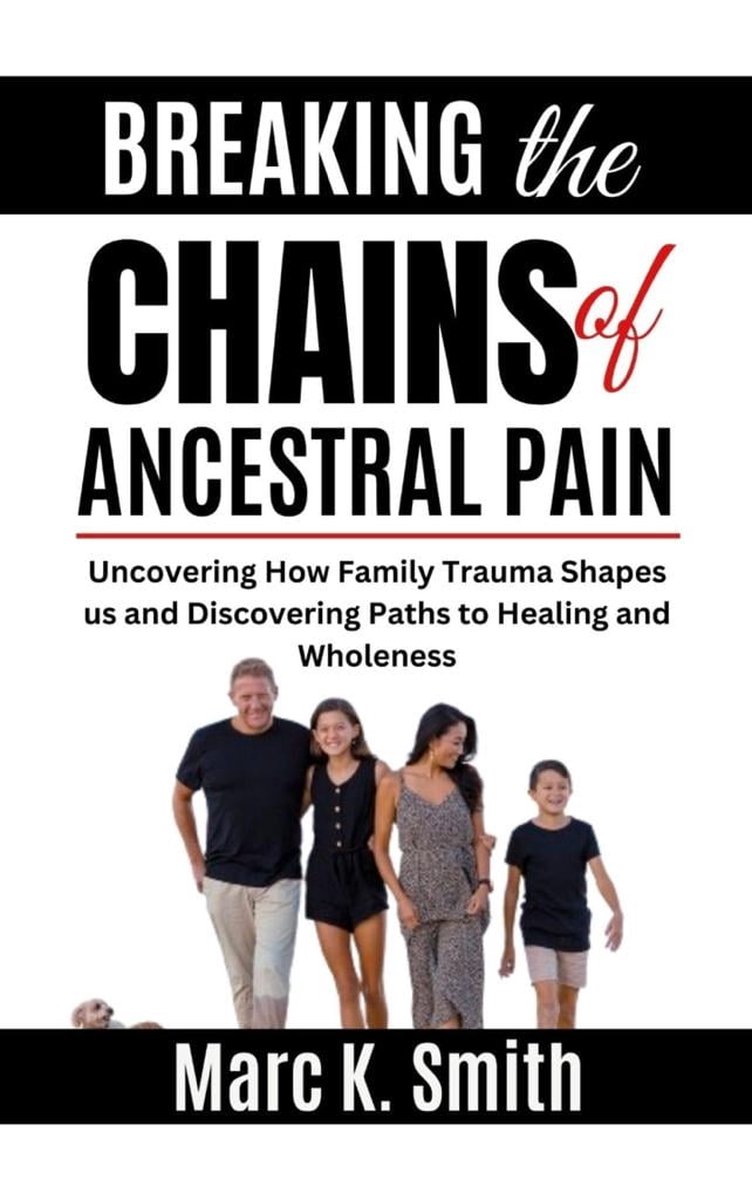 Breaking the Chains of Ancestral Pain (ebook), Marc K. Smith ...