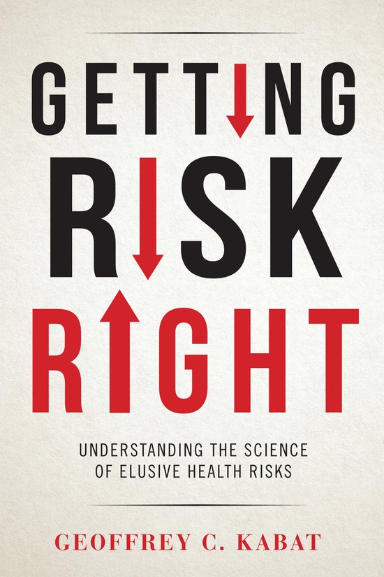 Getting Risk Right – Understanding the Science of Elusive Health Risks, Geoffrey C... | bol