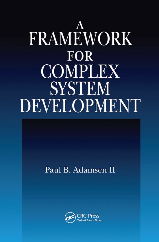 A Framework for Complex System Development, Paul B. Adamsen Ii ...