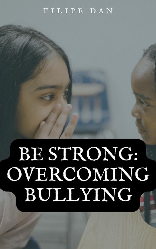 Be Strong: Overcoming Bullying (ebook), Filipe Dan | 9798215159057 ...