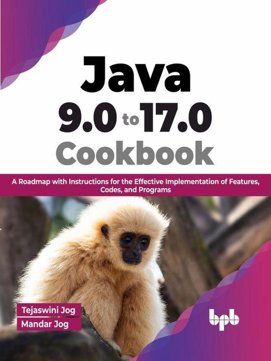 Java 9.0 to 17.0 Cookbook: A Roadmap with Instructions for the Effective... | bol.com