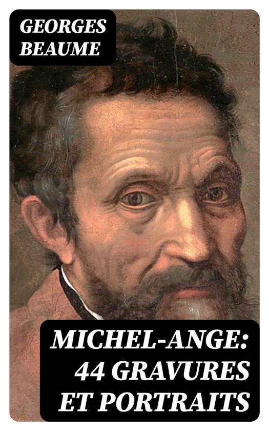 Michel-Ange: 44 gravures et portraits (ebook), Georges Beaume ...