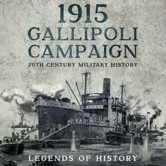 1915 Gallipoli Campaign, Legends of History | 9798822660854 | Boeken ...