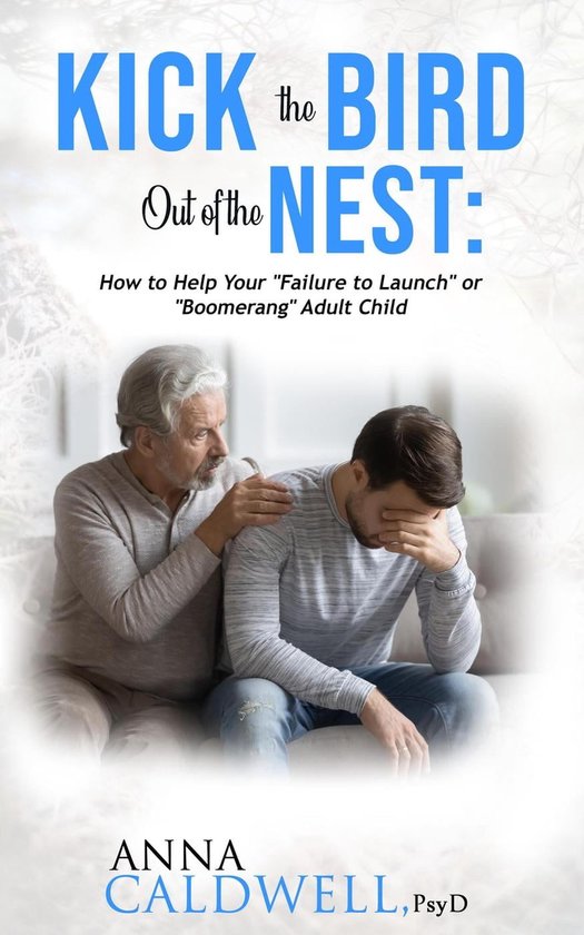 Kick the Bird Out of the Nest: How to Help Your “Failure to Launch” or ...