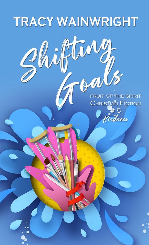 Fruit of the Spirit 5 - Shifting Goals (ebook), Tracy Wainwright ...