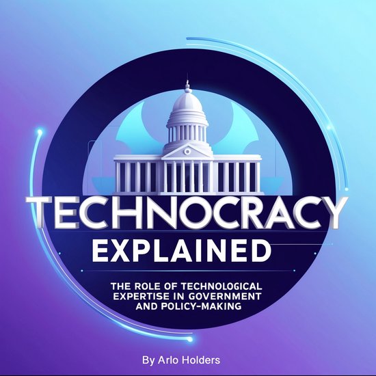 Technocracy Explained, Arlo Holders | 9798347932139 | Boeken | bol