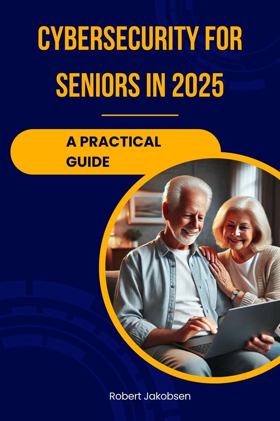 Cybersecurity for Seniors in 2025 (ebook), Robert Jakobsen | 9798230229391 | Boeken | bol