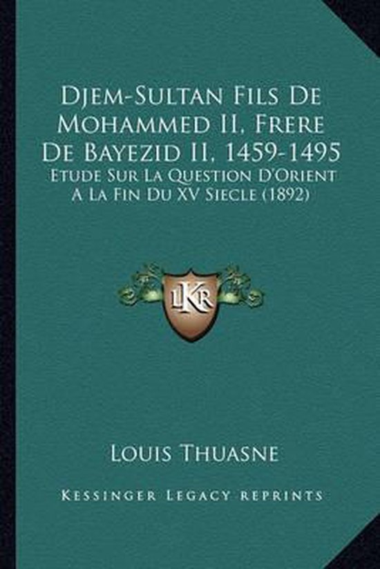Djem-Sultan Fils de Mohammed II, Frere de Bayezid II, 1459-1495, Louis ...