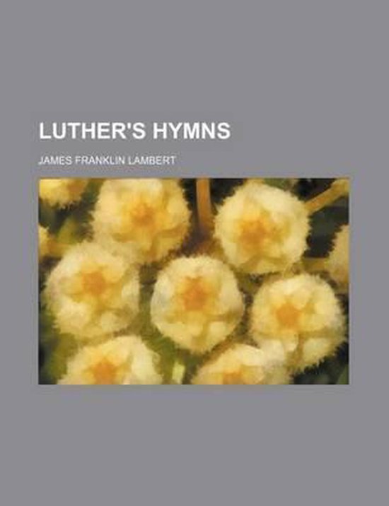 Luther's Hymns | 9781130912692 | James Franklin Lambert | Boeken | bol.com
