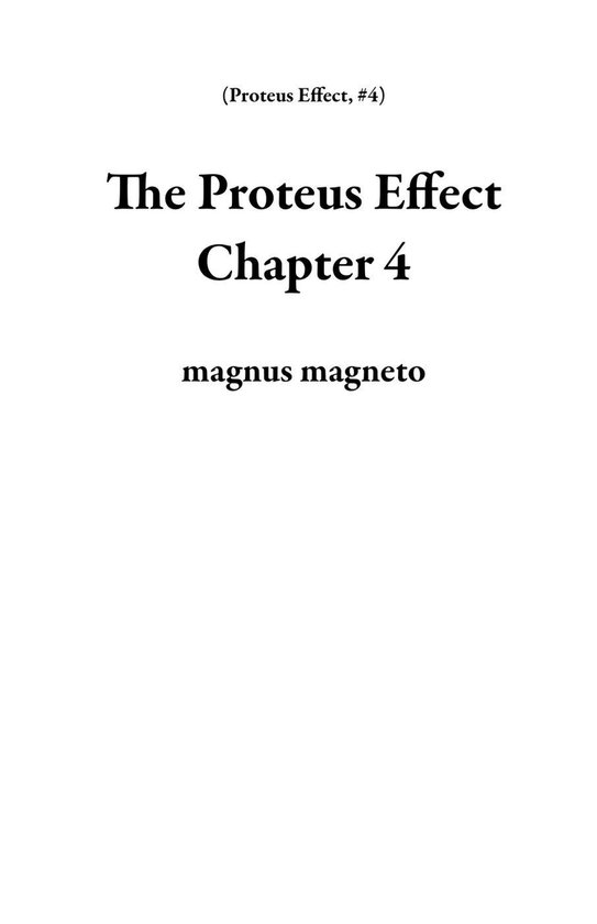 Proteus Effect 4 - The Proteus Effect Chapter 4 (ebook), magnus magneto |... | bol