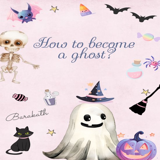 HOW TO BECOME A GHOST?, Barakath | 9798318345296 | Boeken | bol