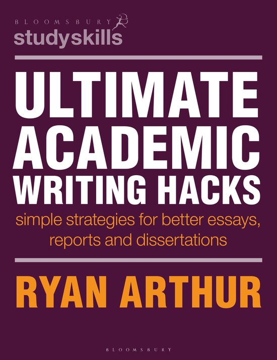 Bloomsbury Study Skills- Ultimate Academic Writing Hacks, Ryan Arthur ...